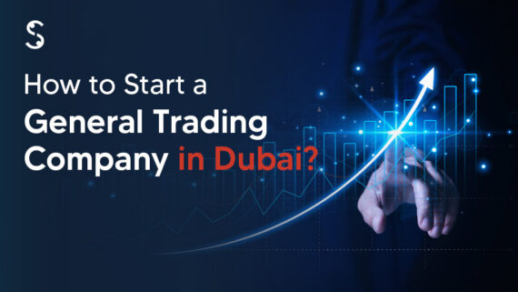 How to Start a General Trading Company in Dubai? | #UAE